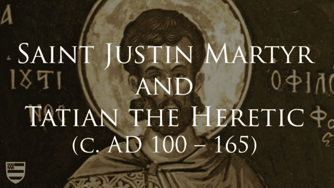 Video Class: St Justin Martyr and Tatian the Heretic - Taylor Marshall