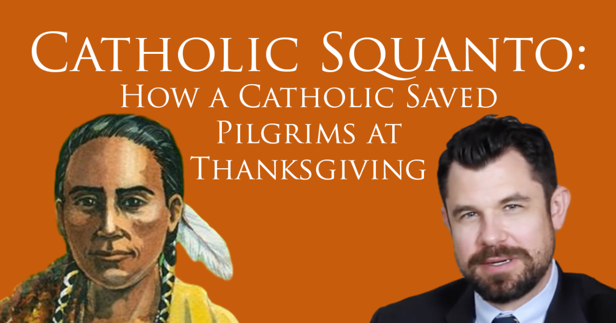 How Catholic Squanto Saved the Pilgrims at Thanksgiving - Taylor Marshall