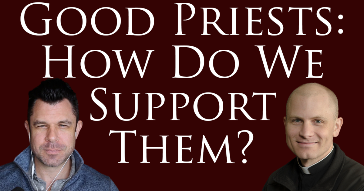 215: Good Priests: How Do We Support Them? [Podcast] - Taylor Marshall