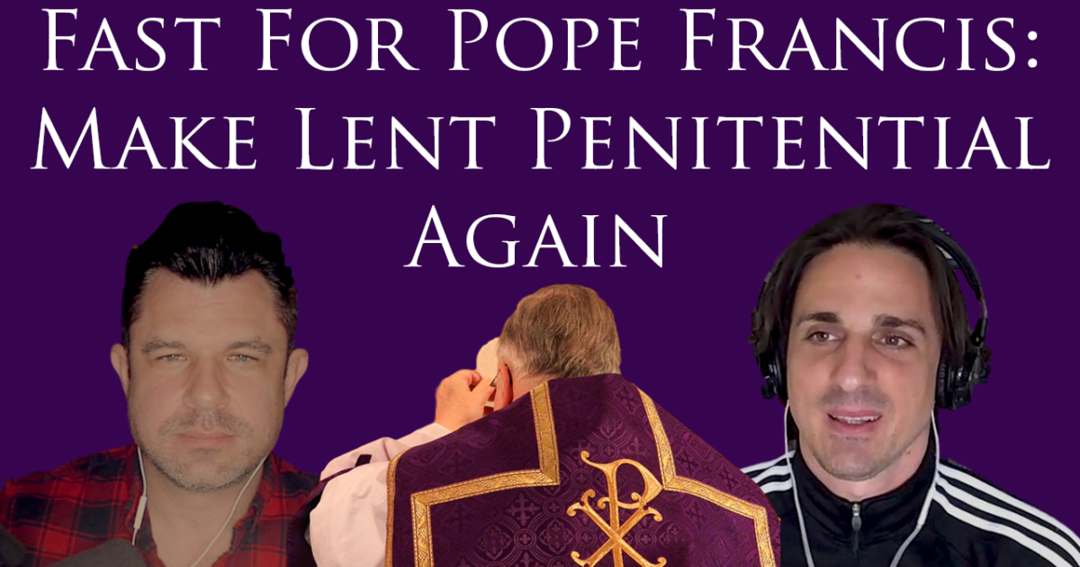 222: Fast for Pope Francis: Make Lent Penitential Again! [Podcast ...