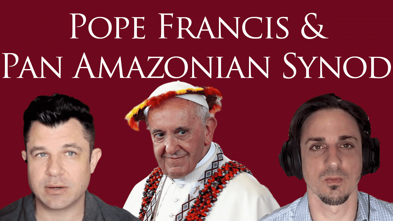 264: Pope Francis and the Pan Amazonian Synod Plans Revealed [Podcast ...
