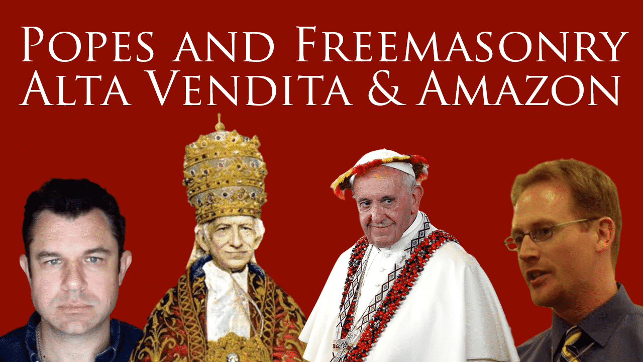 305: The Popes and Freemasonry, Alta Vendita, and Amazon Synod w Matt ...