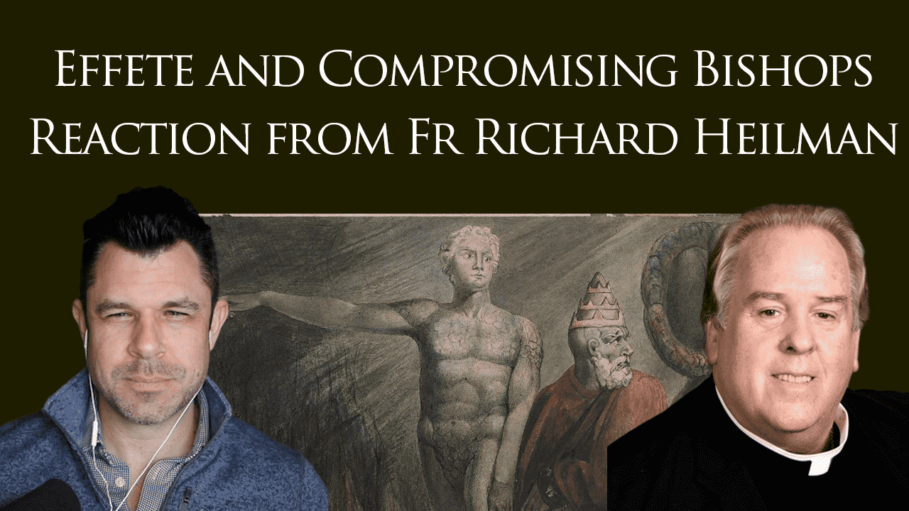 322: Effete and Compromising Bishops - Reaction from Fr Richard Heilman ...