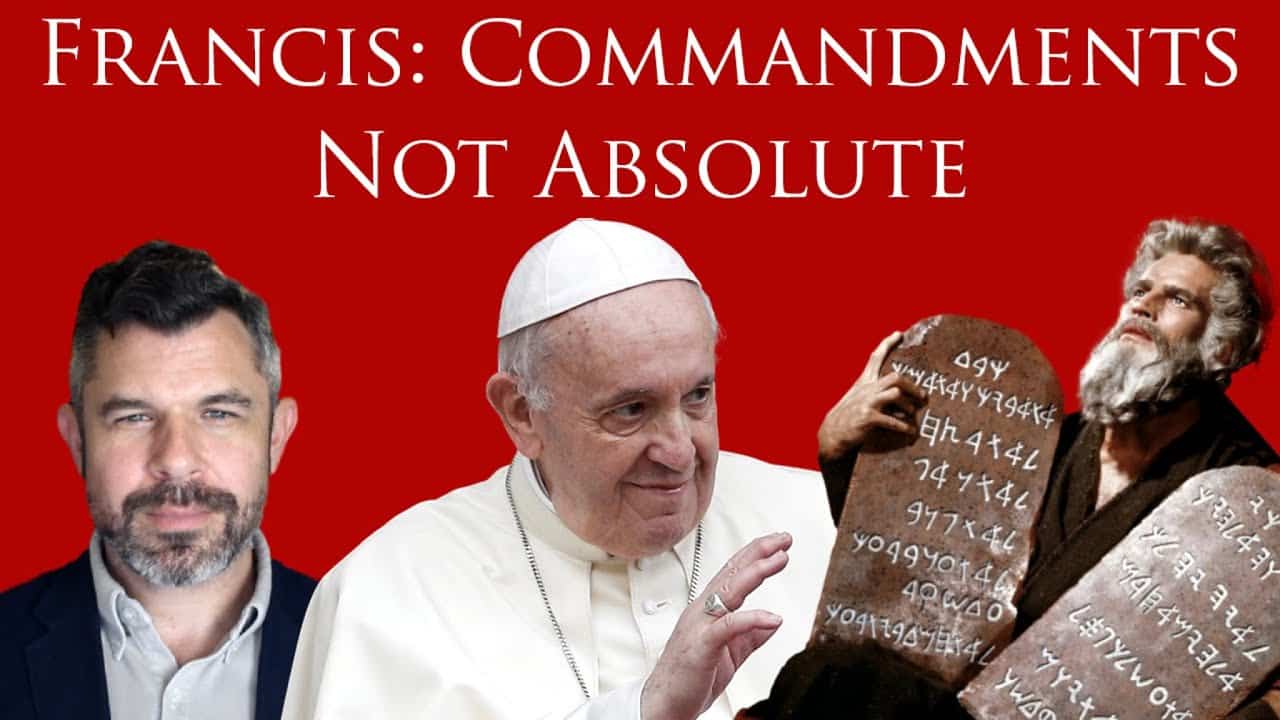 737: Pope Francis says "Commandments NOT as Absolutes" - Is Francis ...