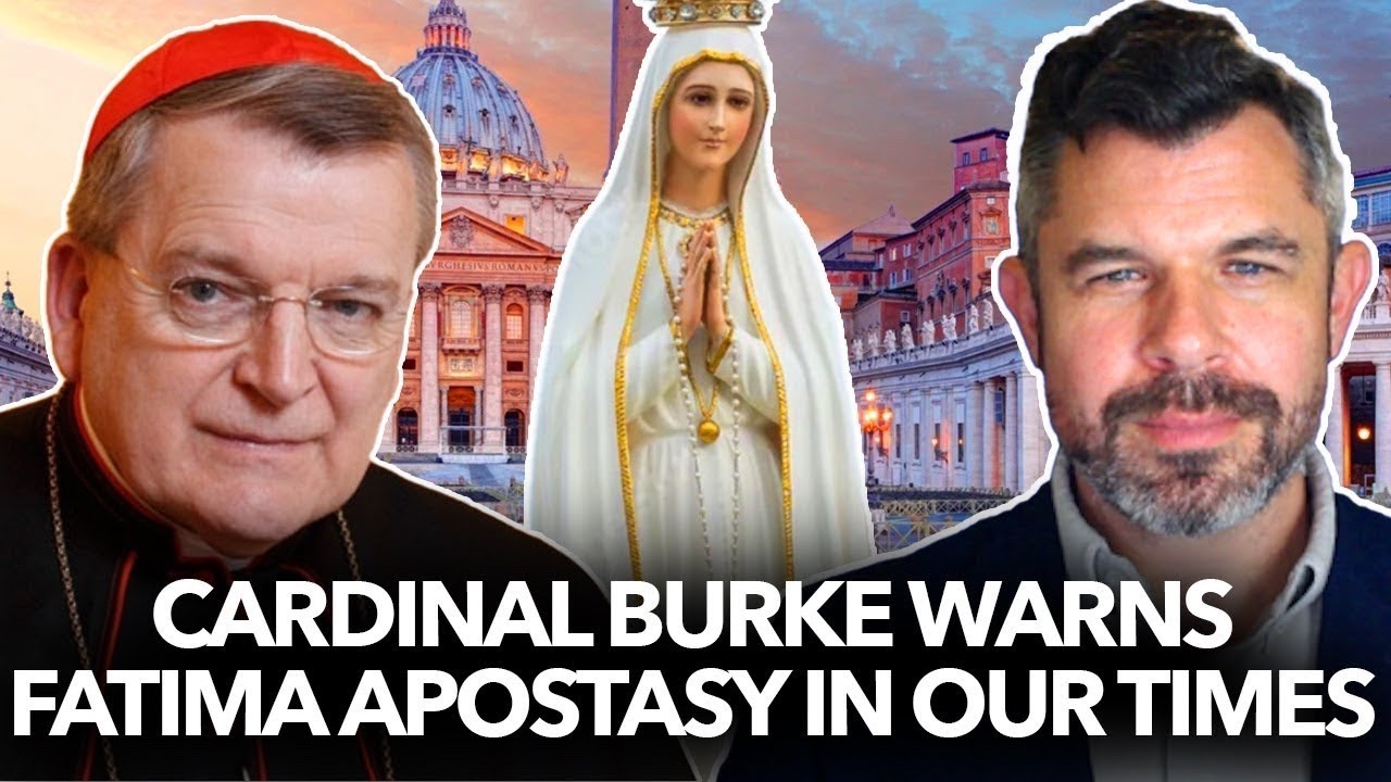 1231: Cardinal Burke Cites 3rd Secret of Fatima for Apostasy in our ...